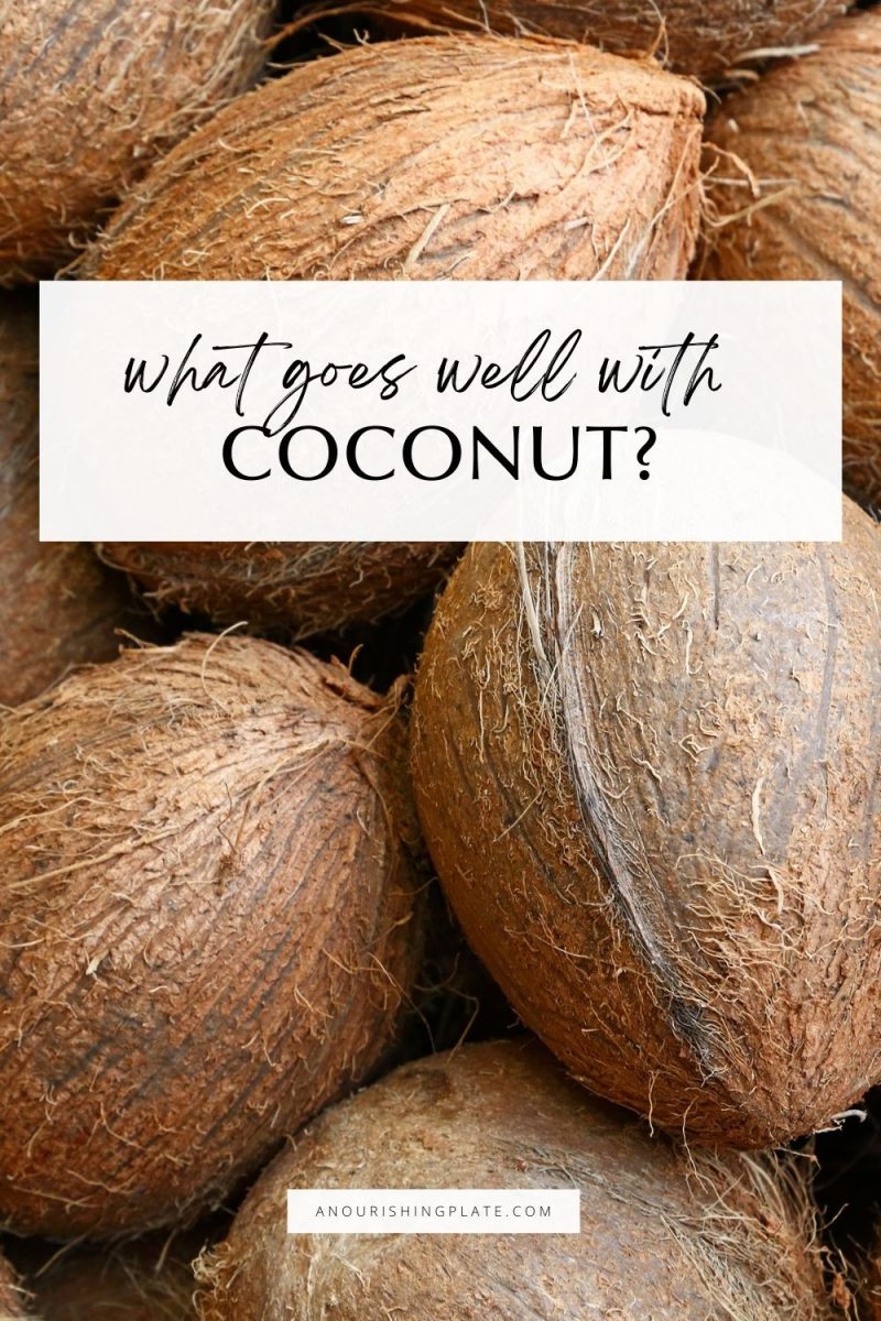 What Goes Well With Coconut? - A Nourishing Plate