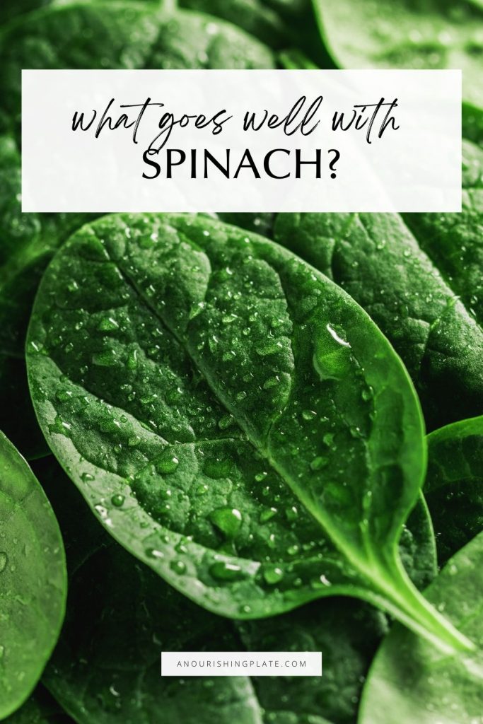 What Goes With Spinach? - A Nourishing Plate